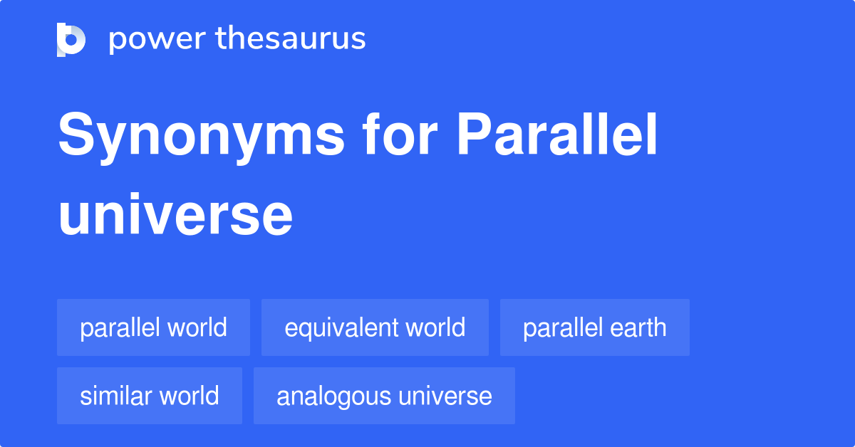 PARALLEL UNIVERSE Synonyms: 278 Similar Words & Phrases