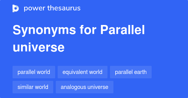 PARALLEL UNIVERSE Synonyms: 278 Similar Words & Phrases
