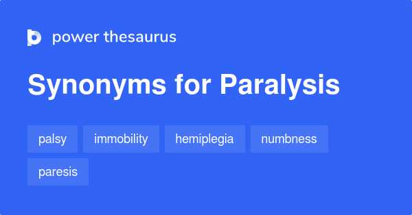 PARALYSIS Synonyms: 713 Similar Words & Phrases