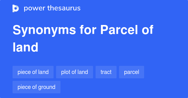 PARCEL OF LAND Synonyms: 114 Similar Words & Phrases