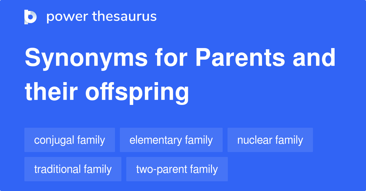 Parents And Their Offspring synonyms - 12 Words and Phrases for Parents ...