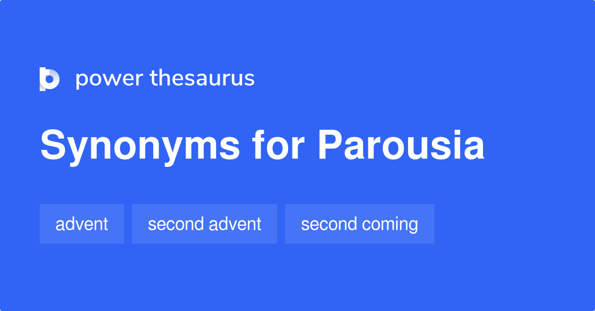 PAROUSIA Synonyms: 38 Similar Words & Phrases
