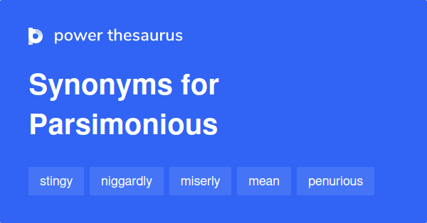 PARSIMONIOUS Synonyms: 643 Similar Words & Phrases