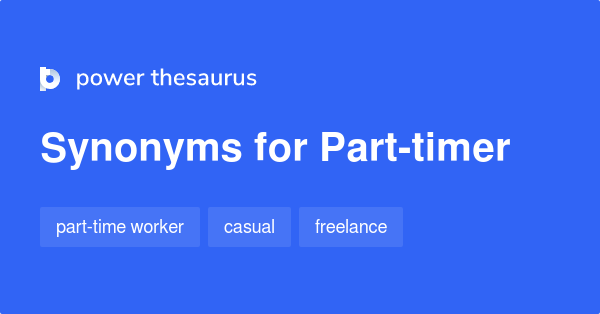 PART-TIMER Synonyms: 29 Similar Words & Phrases