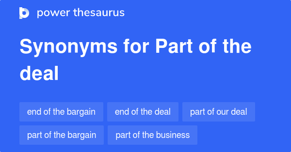 PART OF THE DEAL Synonyms: 63 Similar Words & Phrases