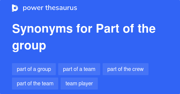 PART OF THE GROUP Synonyms: 78 Similar Words & Phrases