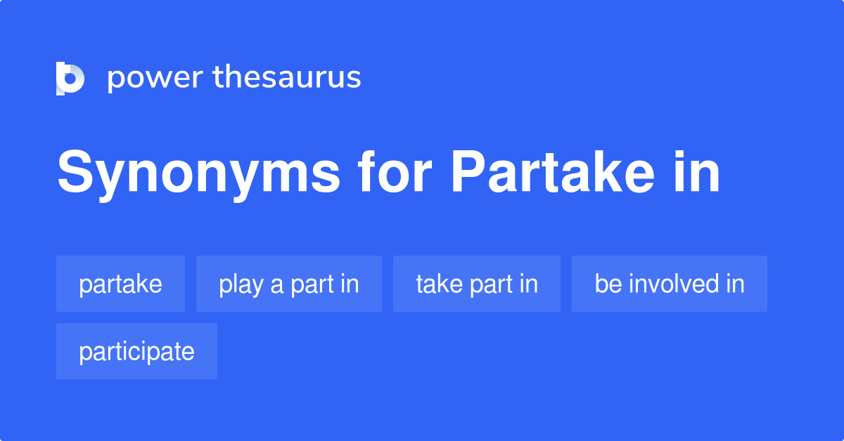 PARTAKE IN Synonyms: 414 Similar Words & Phrases