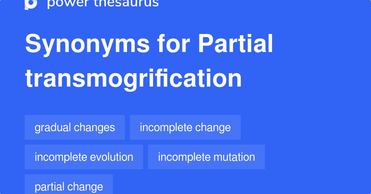 Partial Transmogrification synonyms - 18 Words and Phrases for Partial ...