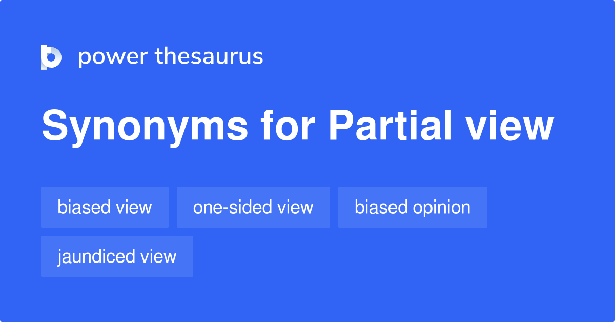 PARTIAL VIEW Synonyms: 74 Similar Words & Phrases