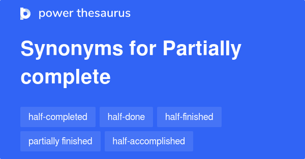 PARTIALLY COMPLETE Synonyms: 66 Similar Words & Phrases