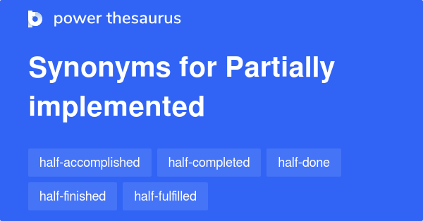PARTIALLY IMPLEMENTED Synonyms: 32 Similar Words & Phrases