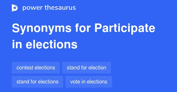 PARTICIPATE IN ELECTIONS Synonyms: 136 Similar Words & Phrases