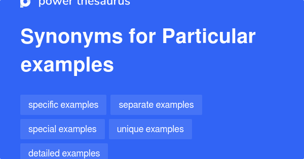 Particular Examples synonyms - 115 Words and Phrases for Particular ...