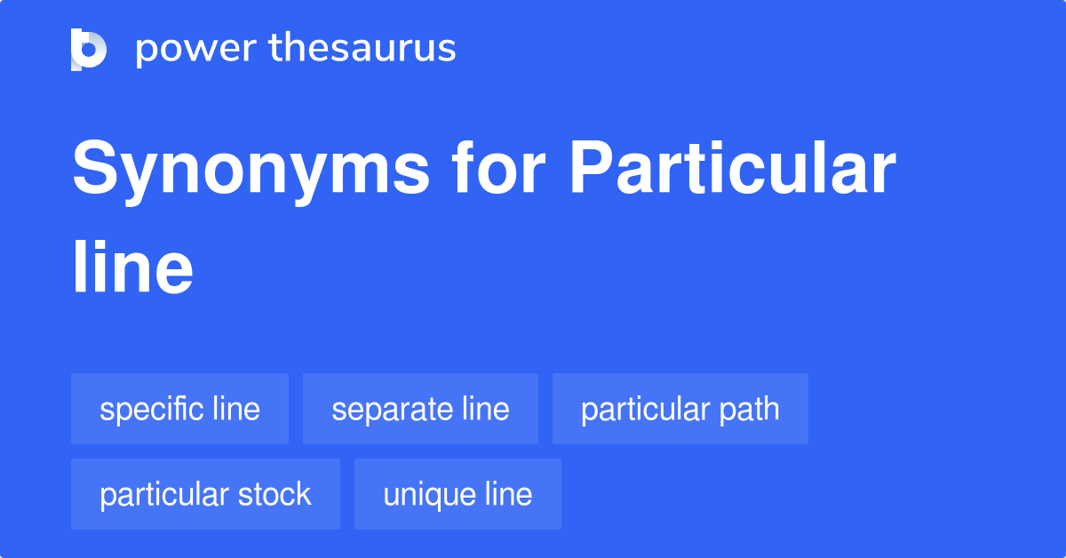Particular Line synonyms - 230 Words and Phrases for Particular Line