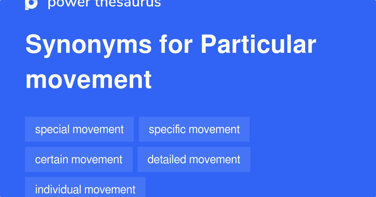 Particular Movement synonyms - 57 Words and Phrases for Particular Movement