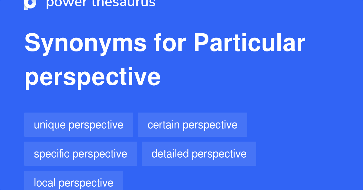 Particular Perspective synonyms - 21 Words and Phrases for Particular ...