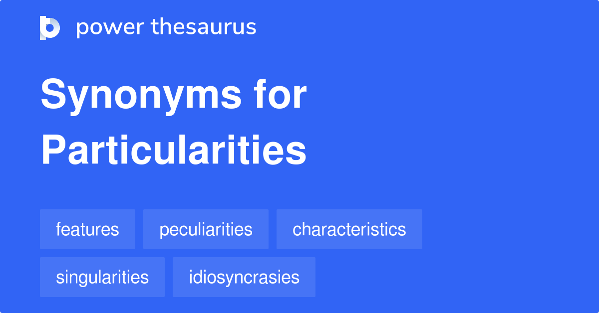 Particularities synonyms - 210 Words and Phrases for Particularities