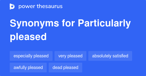 Particularly Pleased synonyms - 82 Words and Phrases for Particularly ...