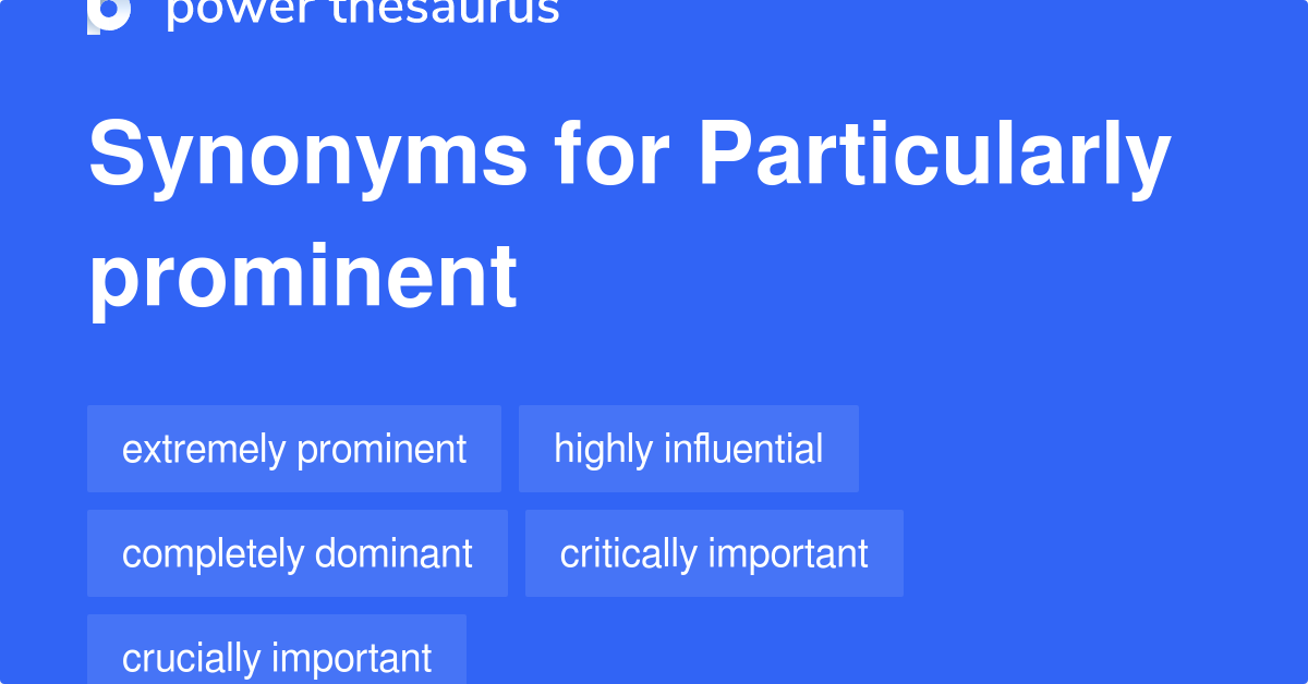 Particularly Prominent synonyms - 69 Words and Phrases for Particularly ...