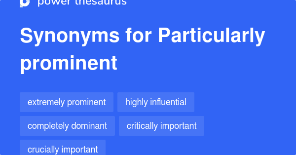 Particularly Prominent synonyms - 69 Words and Phrases for Particularly ...