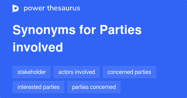 PARTIES INVOLVED Synonyms: 74 Similar Words & Phrases