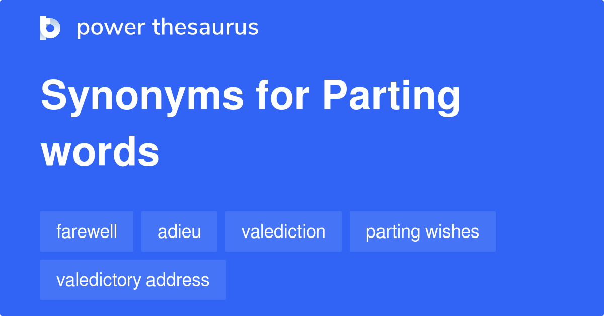 PARTING WORDS Synonyms: 381 Similar Words & Phrases