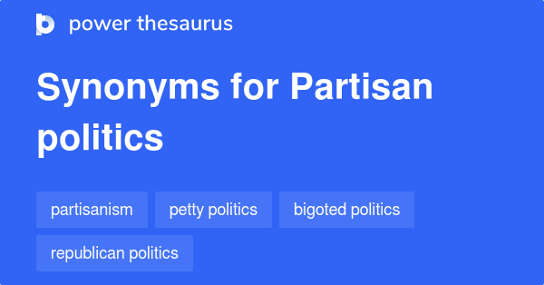 Partisan Politics synonyms - 71 Words and Phrases for Partisan Politics