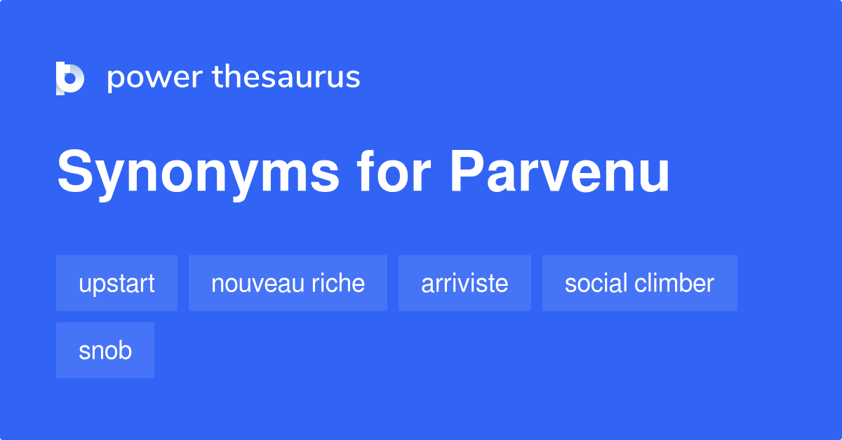PARVENU Synonyms: 336 Similar Words & Phrases