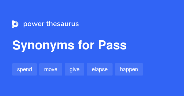 PASS Synonyms: 3 686 Similar Words & Phrases