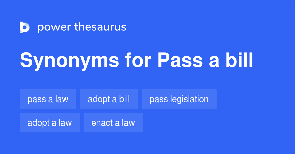 PASS A BILL Synonyms: 78 Similar Phrases