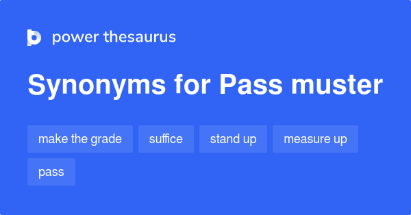 PASS MUSTER Synonyms: 162 Similar Words & Phrases