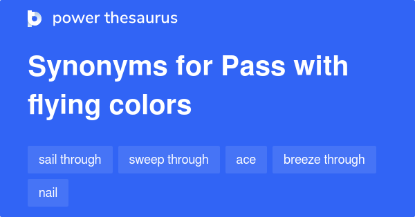 PASS WITH FLYING COLORS Synonyms: 88 Similar Words & Phrases