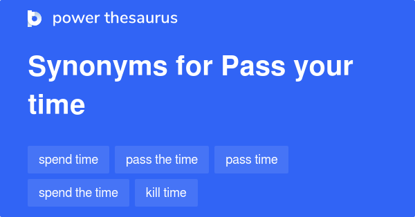 Pass Your Time synonyms - 45 Words and Phrases for Pass Your Time