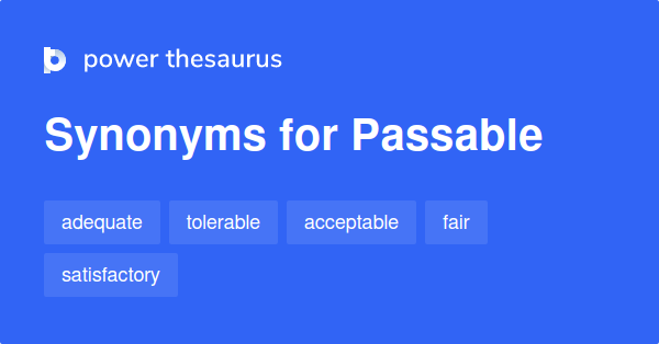 PASSABLE Synonyms: 1 098 Similar Words & Phrases