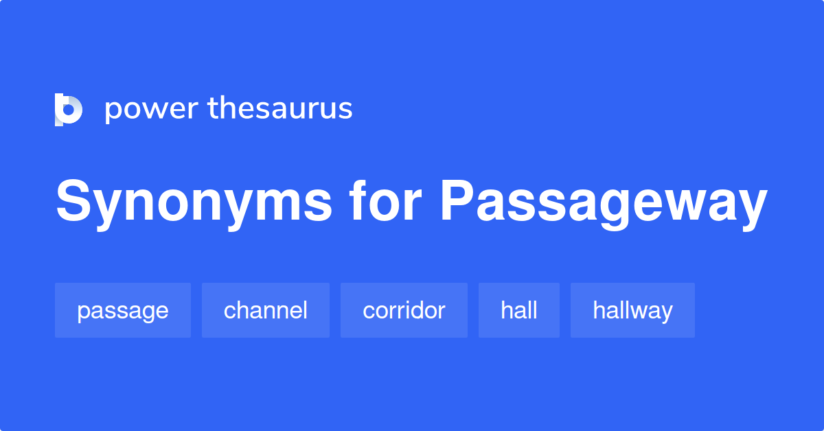 PASSAGEWAY Synonyms: 724 Similar Words & Phrases