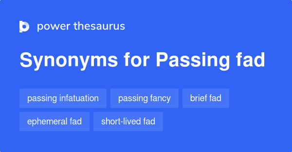 PASSING FAD Synonyms: 48 Similar Words & Phrases