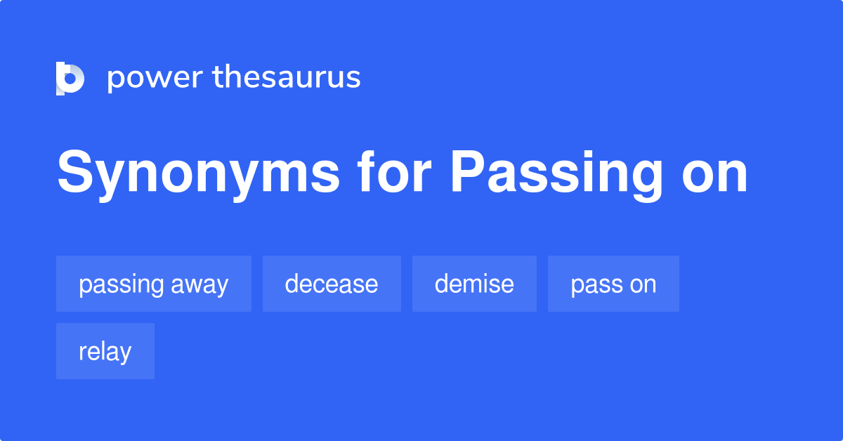 PASSING ON Synonyms: 891 Similar Words & Phrases