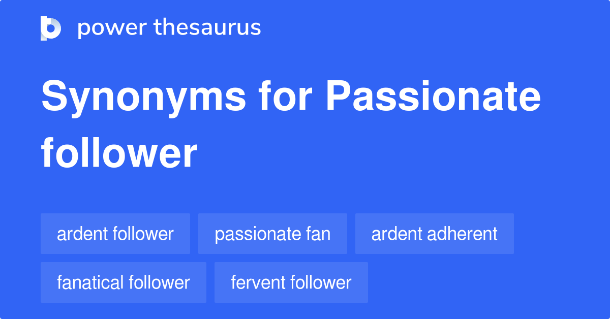 Passionate Follower synonyms - 10 Words and Phrases for Passionate Follower