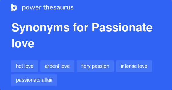 PASSIONATE LOVE Synonyms: 249 Similar Words & Phrases