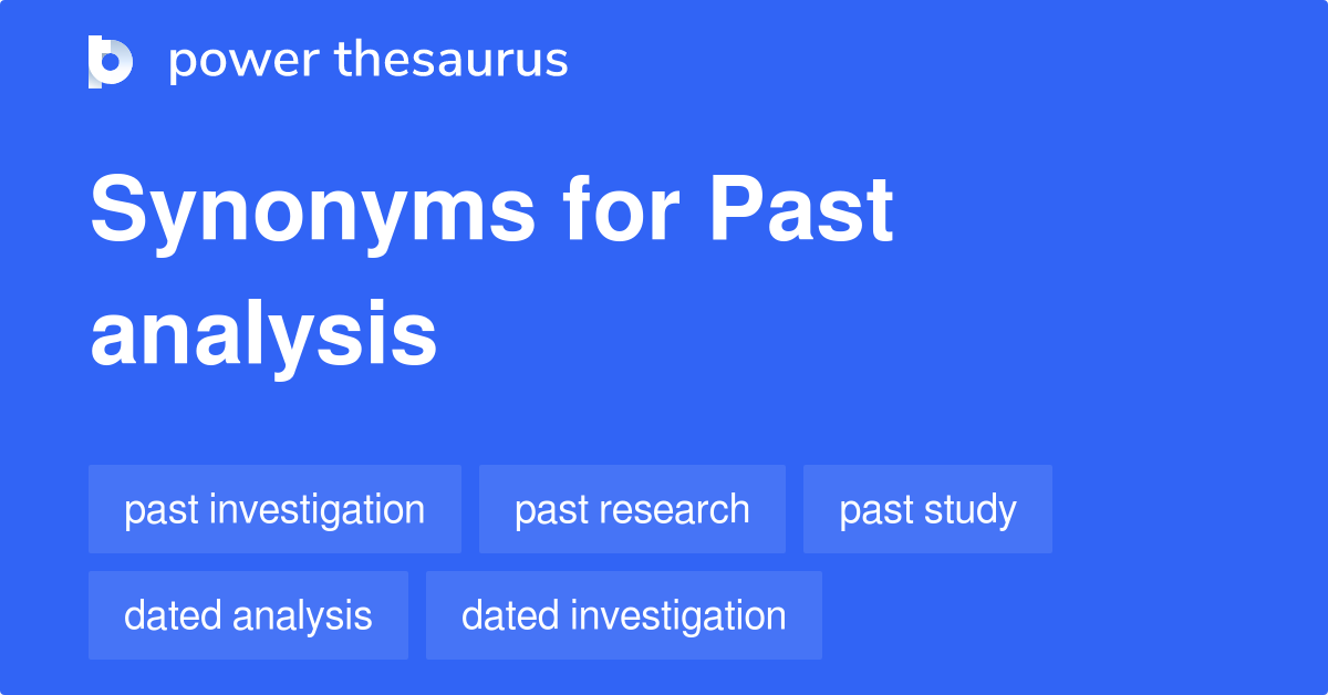 PAST ANALYSIS Synonyms: 79 Similar Words & Phrases