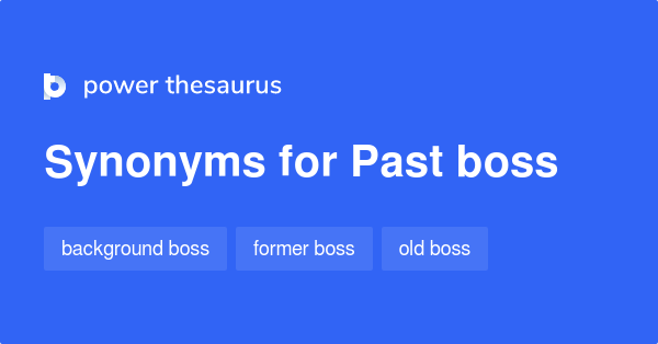 Past Boss synonyms - 58 Words and Phrases for Past Boss