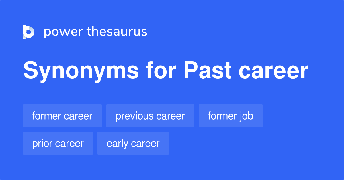 PAST CAREER Synonyms: 60 Similar Words & Phrases