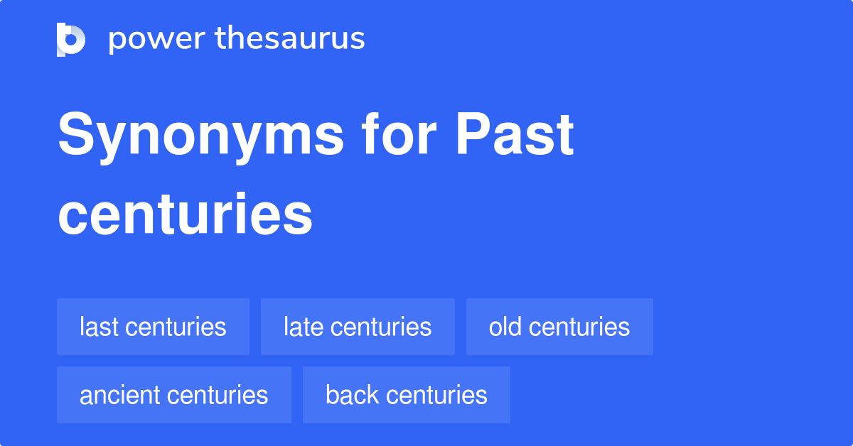 Past Centuries synonyms - 78 Words and Phrases for Past Centuries