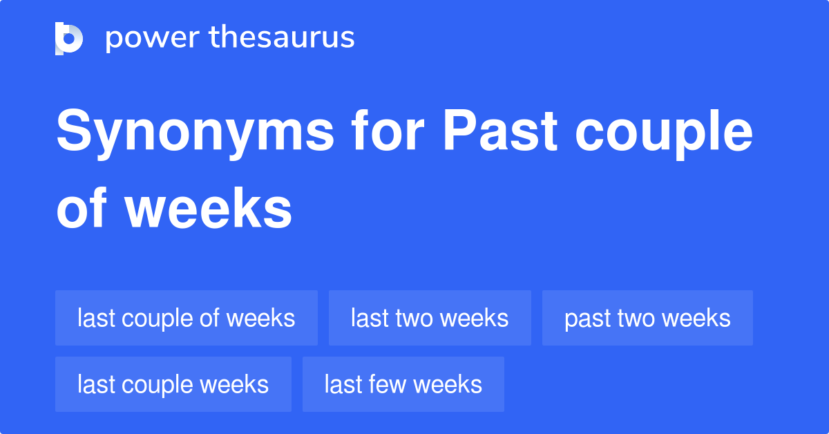 Past Couple Of Weeks synonyms - 56 Words and Phrases for Past Couple Of ...