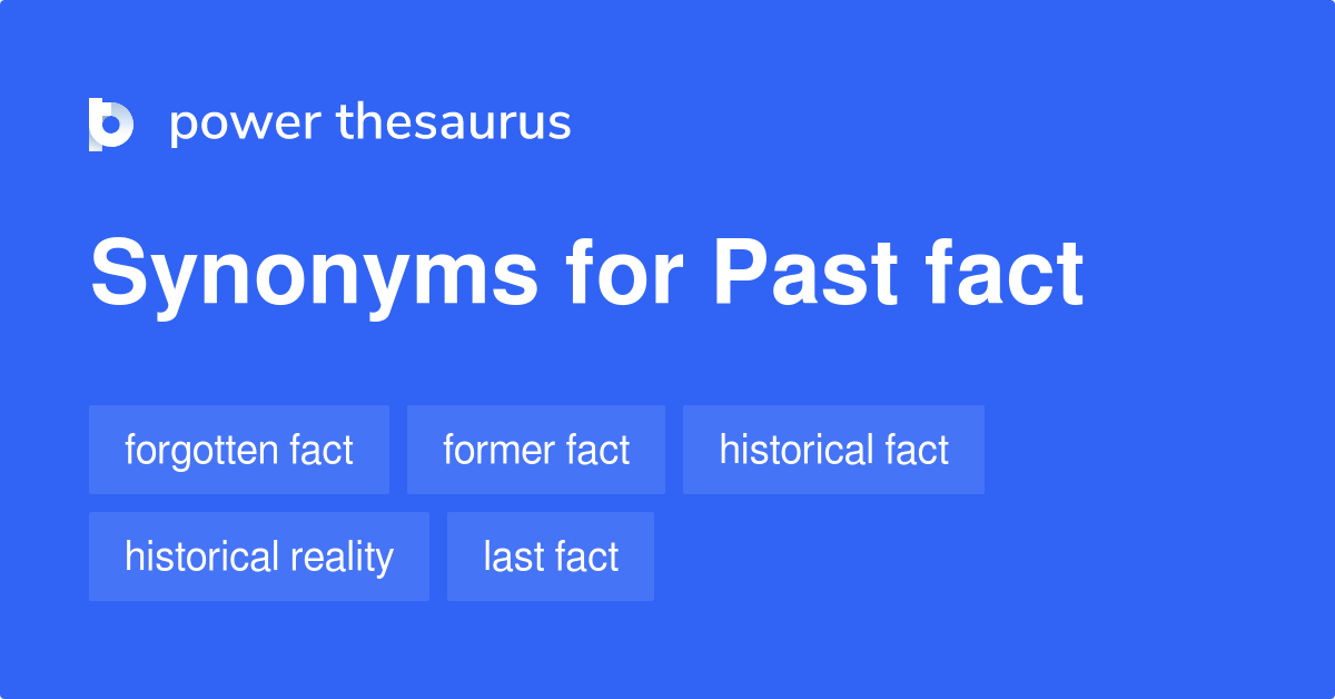 Past Fact synonyms - 16 Words and Phrases for Past Fact