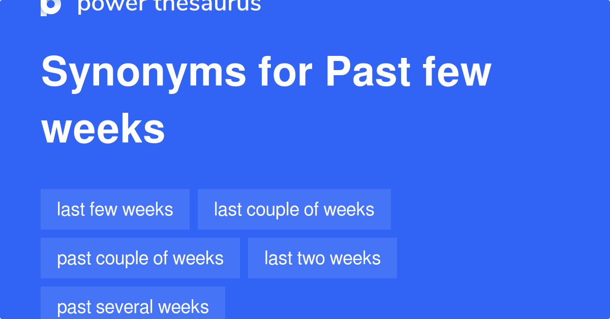 Past Few Weeks synonyms - 11 Words and Phrases for Past Few Weeks