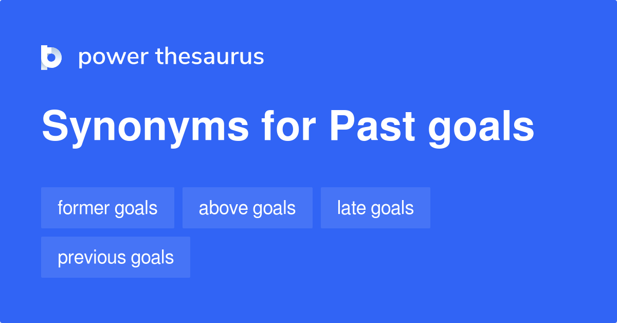 Past Goals synonyms - 8 Words and Phrases for Past Goals