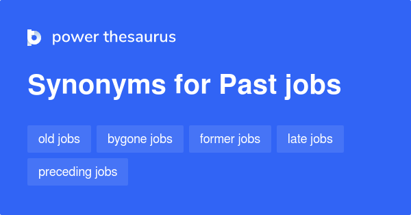 PAST JOBS Synonyms: 36 Similar Words & Phrases