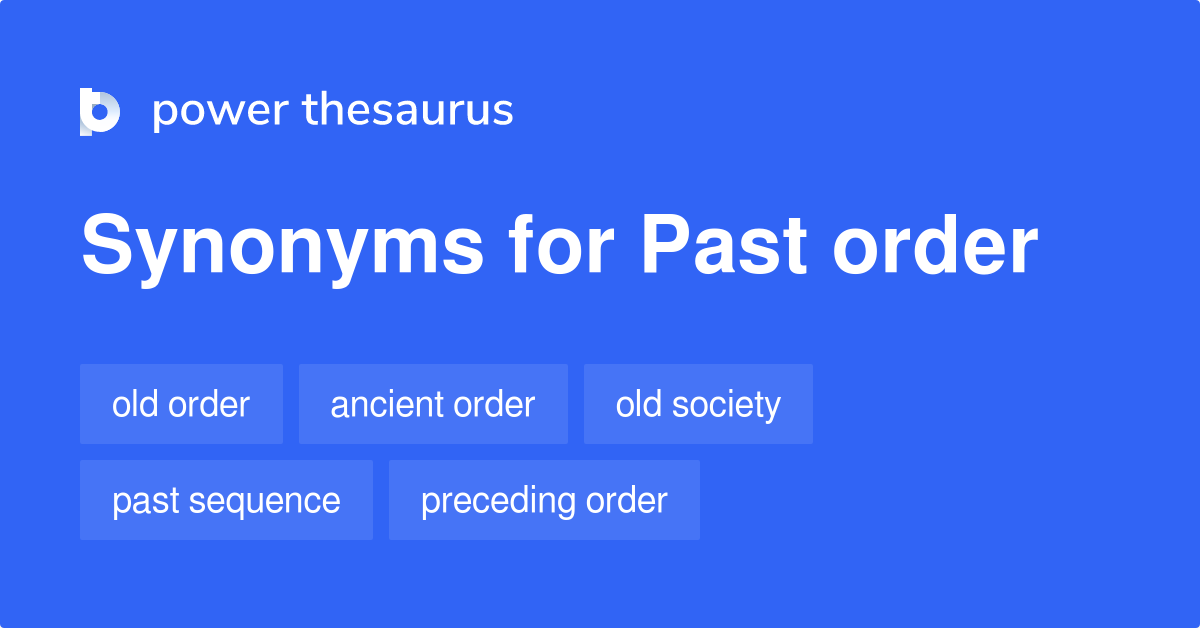 Past Order synonyms - 48 Words and Phrases for Past Order