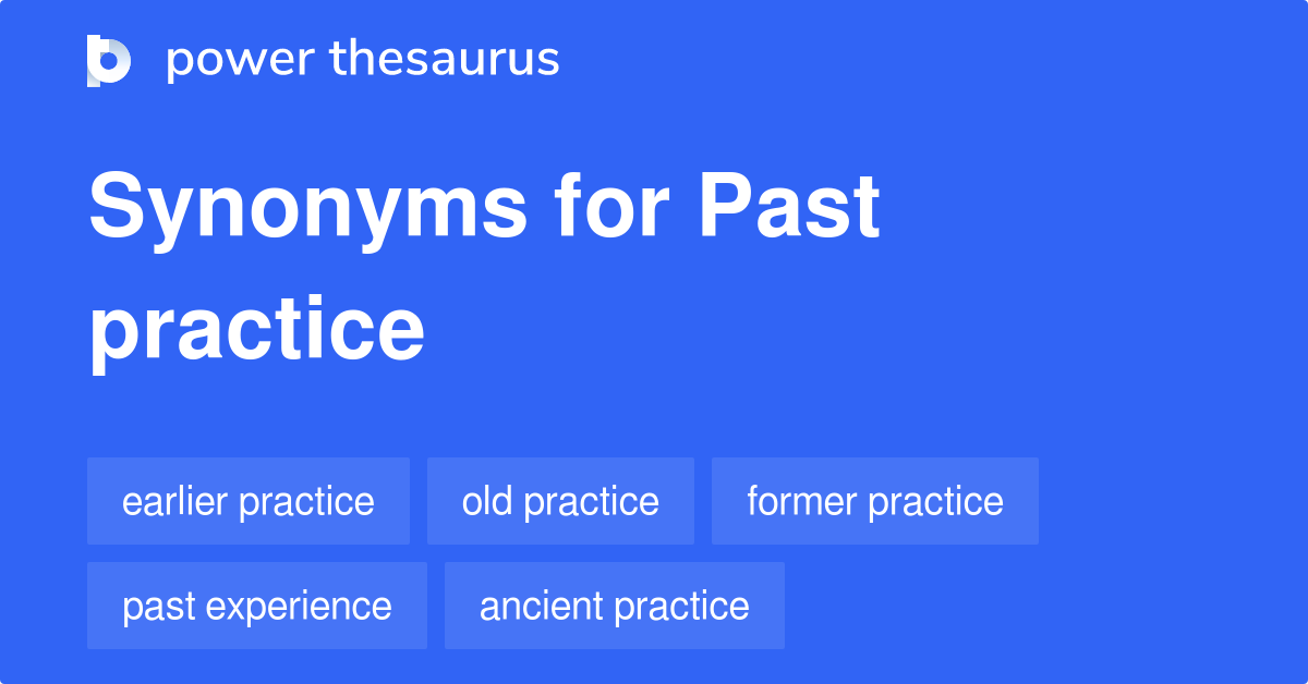 PAST PRACTICE Synonyms: 80 Similar Words & Phrases